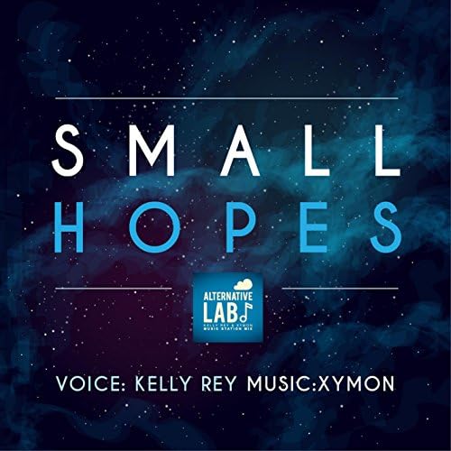 Play Small Hopes by Kelly Rey & Xymon on Amazon Music