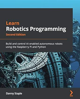 Learn Robotics Programming - Second Edition: Build and control AI-enabled autonomous robots ...