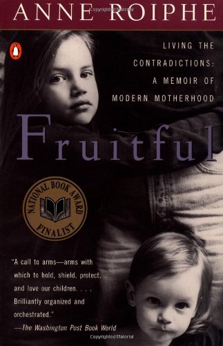 Fruitful: A Real Mother: Roiphe, Anne: 9780140266726: Amazon.com: Books