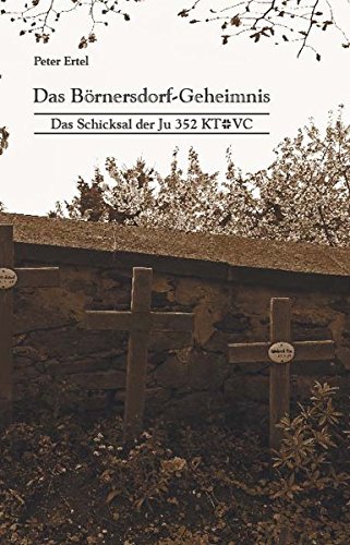 Das Börnersdorf-Geheimnis: Das Schicksal der Ju 352 KT+VC : Ertel ...