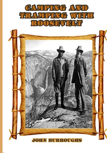 Camping and Tramping with Roosevelt: Including Numerous Photos of Teddy ...