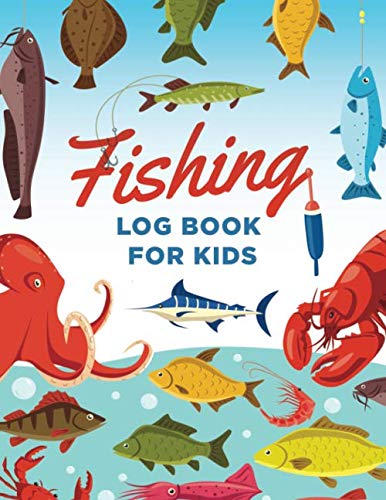 Fishing Log Book for Kids: Fishing Journal for Children; Includes 110 ...