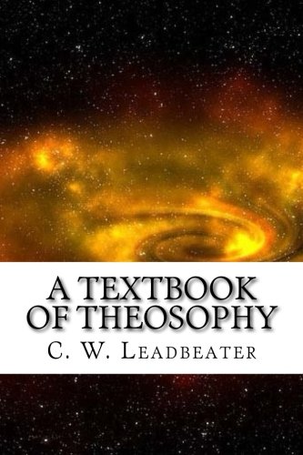 A Textbook of Theosophy: Leadbeater, C. W.: 9781539388555: Amazon.com ...