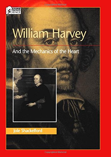 William Harvey and the Mechanics of the Heart (Oxford Portraits in ...