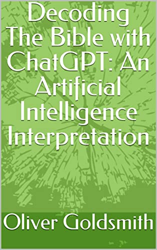 Decoding The Bible with ChatGPT: An Artificial Intelligence Interpretation eBook : Goldsmith ...