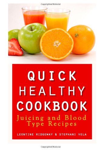 Amazon.com: Quick Health Cookbook: Juicing and Blood Type Recipes ...