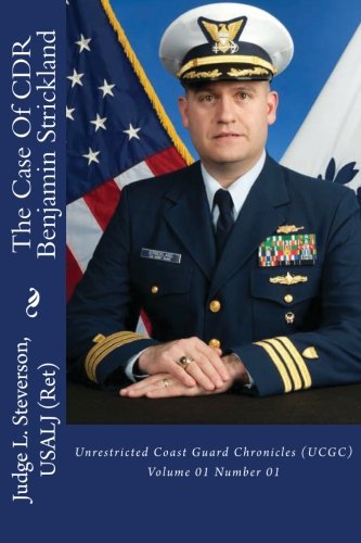 The Case Of CDR Benjamin Strickland: Unrestricted Coast Guard ...