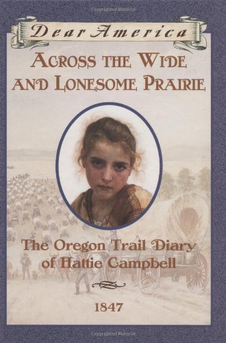 Across the Wide and Lonesome Prairie: The Oregon Trail Diary of Hattie ...