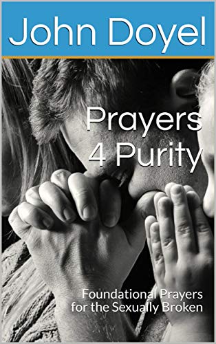 Prayers 4 Purity: Foundational Prayers for the Sexually Broken - Kindle ...