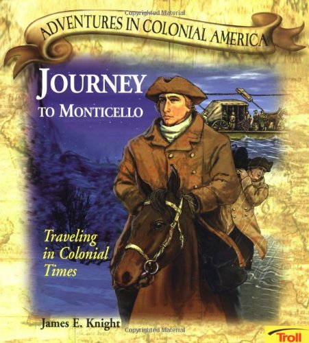 Journey to Monticello: Traveling in Colonial Times (Adventures in ...