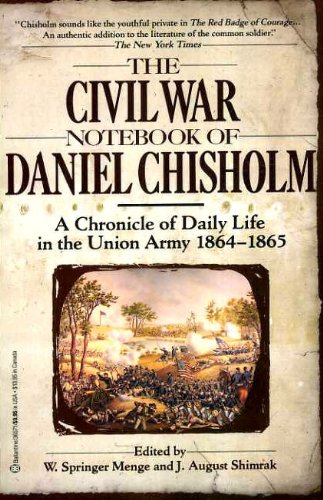 The Civil War Notebook of Daniel Chisholm: A Chronicle of Daily Life in ...