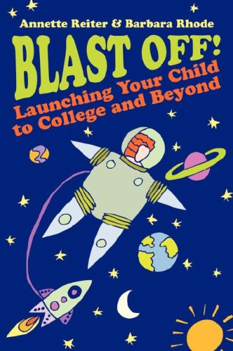 Blast Off!: Launching Your Child to College and Beyond: Reiter, Annette ...