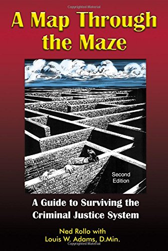 A Map Through the Maze: A Guide to Surviving the Criminal Justice ...