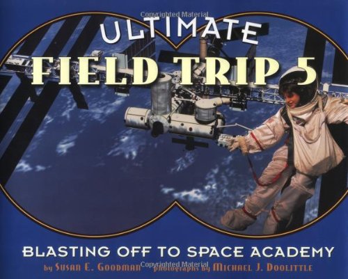 Ultimate Field Trip #5: Blasting Off To Space Academy: Goodman, Susan E ...