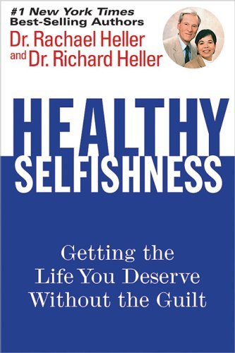 Healthy Selfishness: Getting The Life You Deserve Without Guilt ...