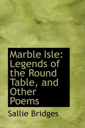 Marble Isle: Legends of the Round Table, and Other Poems: Bridges ...