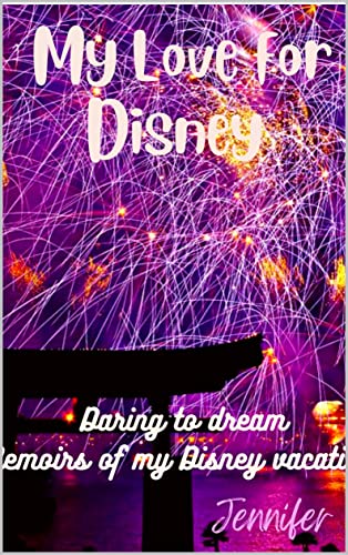 Amazon.com: My Love for Disney: Daring to dream Memoirs of my Disney ...