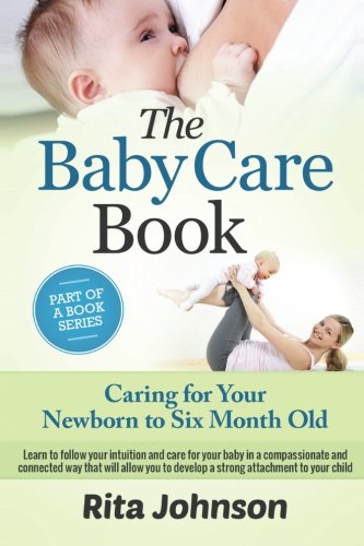 Parenting: Caring for Your Newborn to Six Month Old: Volume 3 (The ...