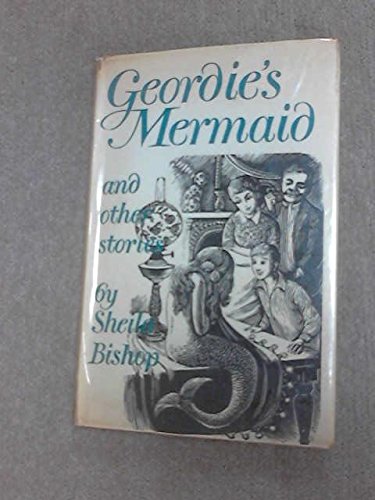 Geordie's Mermaid and other Stories by Sheila Bishop: Sheila Bishop ...