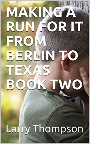 Amazon.com: MAKING A RUN FOR IT FROM BERLIN TO TEXAS BOOK TWO eBook ...