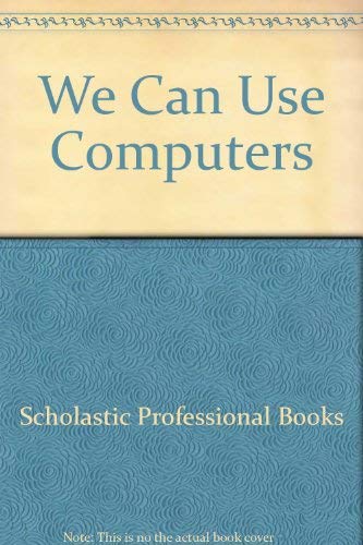 We Can Use Computers: Scholastic Inc.: 9780590495455: Amazon.com: Books