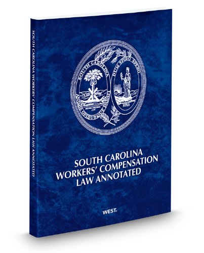 South Carolina Workers' Compensation Law Annotated, 2012 ed.: Lawyers ...