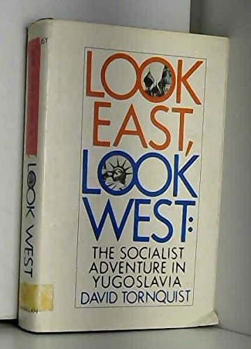 Look East, Look West: The Socialist Adventure in Yugoslavia: Tornquist ...