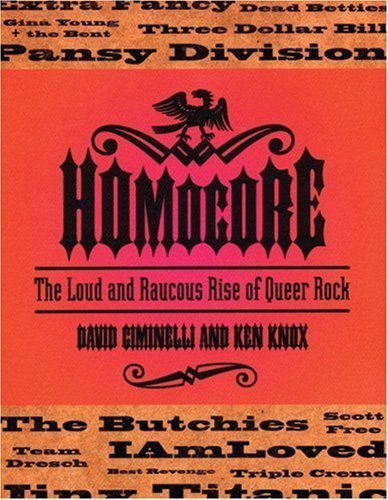 HomoCore: The Loud and Raucous Rise of Queer Rock: Ciminelli, David ...