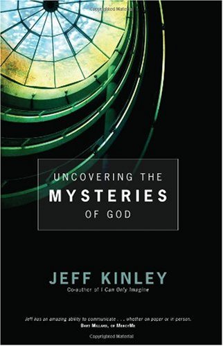 Uncovering the Mysteries of God: Jeff Kinley: Amazon.com: Books