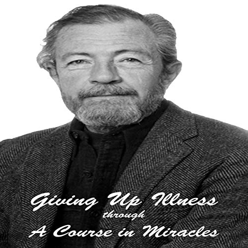Giving Up Illness Through 'A Course in Miracles' (Audible Audio Edition ...