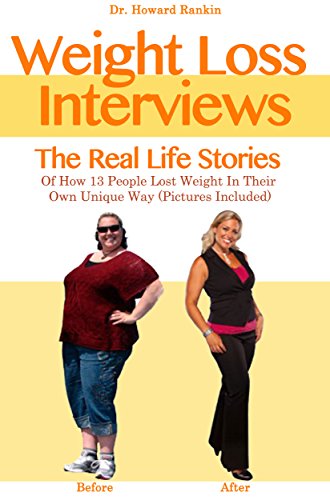 Weight Loss Interviews: The Real Life Stories Of How 13 People Lost ...