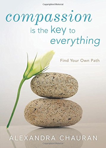 Compassion is the Key to Everything: Find Your Own Path: Chauran ...