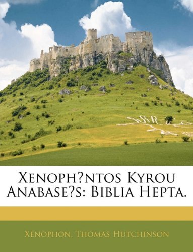 Xenophōntos Kyrou Anabaseōs: Biblia Hepta. (Latin Edition): Xenophon ...