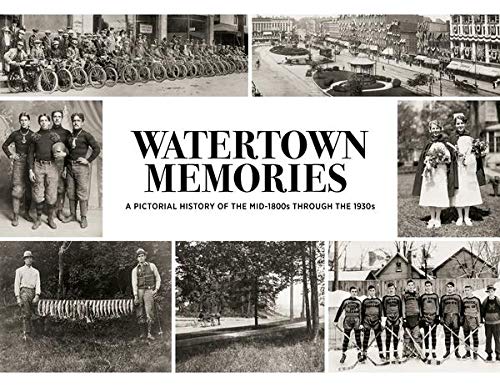Watertown Memories: A Pictorial History of the Mid-1800s through the ...