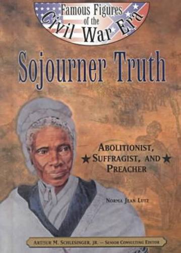 Sojourner Truth: Abolitionist, Suffragist, and Preacher (Famous Figures ...