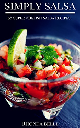 Amazon.com: Simply Salsa: 60 Super #Delish Salsa Recipes (60 Super ...