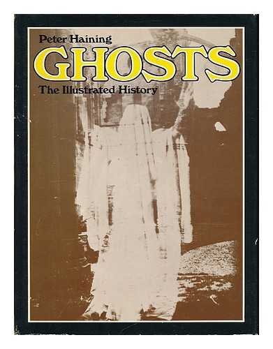 Ghosts: The illustrated history: Haining, Peter: 9780283981784: Amazon ...