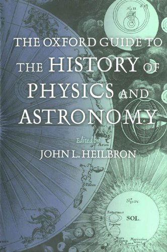 The Oxford Guide to the History of Physics and Astronomy , John L ...