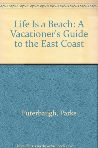 Life Is a Beach: A Vacationer's Guide to the East Coast: Puterbaugh ...