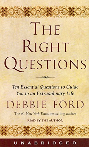 The Right Questions: Ten Essential Questions To Guide You To An ...