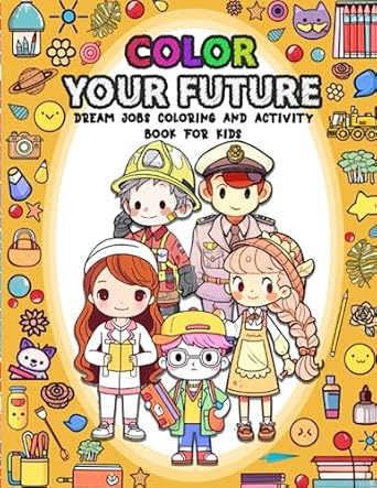 Color Your Future - Dream Jobs Coloring And Activity Book For Kids ...