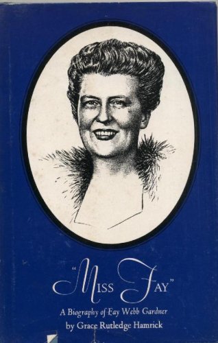 Miss Fay: a Biography of Fay Webb Gardner: Hamrick, Grace Rutledge ...