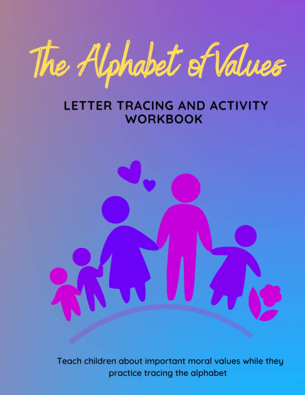 The Alphabet of Values letter tracing and activity workbook: Teach ...