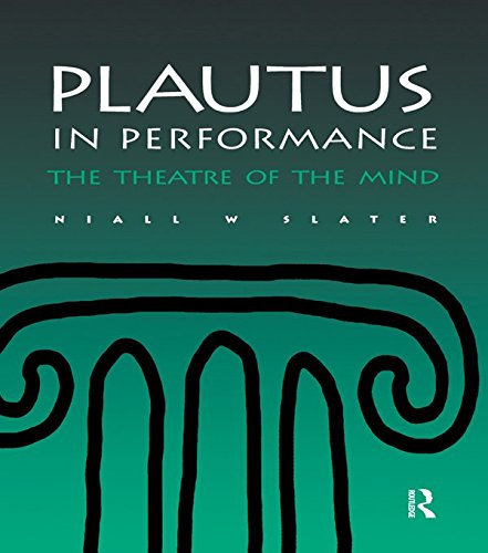 Plautus in Performance: The Theatre of the Mind (Greek and Roman ...