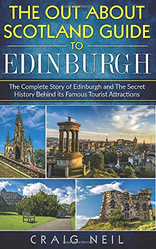 The Out About Scotland Guide to Edinburgh: The Complete Story of ...