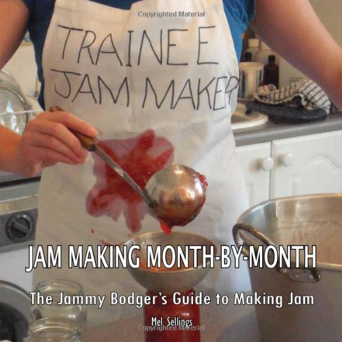 Jam Making Month by Month: The Jammy Bodger's Guide to Making Jam ...