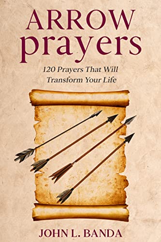 Arrow Prayers: 120 Prayers That Will Transform Your Life - Kindle ...