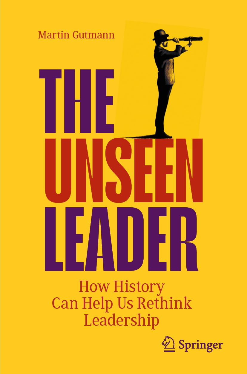 Amazon.com: The Unseen Leader: How History Can Help Us Rethink ...