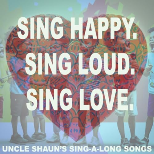 Amazon MusicでUncle ShaunのSing Happy. Sing Loud. Sing Love.を再生する