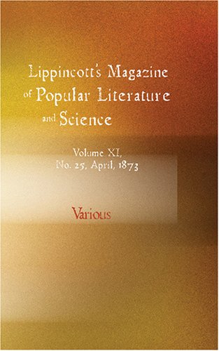 Lippincott s Magazine of Popular Literature and Science: Volume 11 No ...